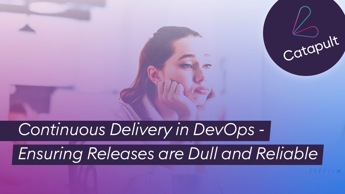 Continuous Delivery in DevOps - Keeping releases consistent | Catapult CX Continuous Delivery in DevOps - Keeping releases consistent | Catapult CX